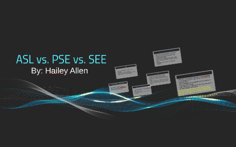 ASL vs. PSE vs. SEE by Hailey Allen on Prezi