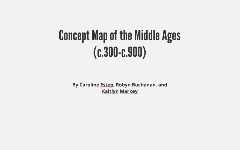 Concept Map of the Middle Ages by Kaitlyn Markey on Prezi