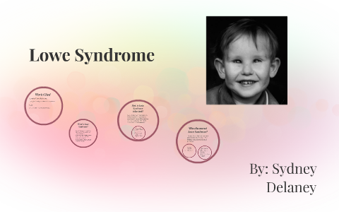 Lowe Syndrome by Sydney Delaney on Prezi