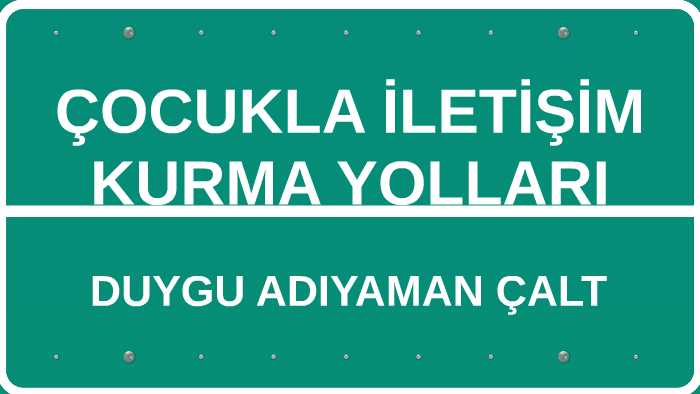 ÇOCUKLA İLETİŞİM YOLLARI by quauhteca quauh on Prezi