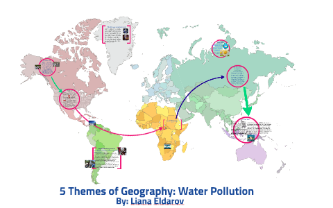 5 Themes of Geography: Water Pollution by Liana Eldarov on Prezi