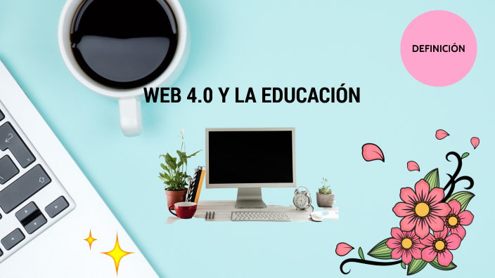 Web 4.0 y la educación by Yanci carolina chavez chavez on Prezi