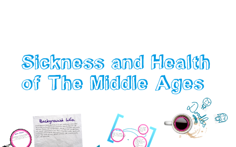 Sickness and Health of The Middle Ages by Christine Bateman on Prezi