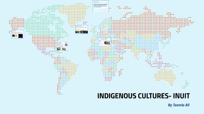 INDIGENOUS CULTURES- INUIT by Tasmia Ali on Prezi