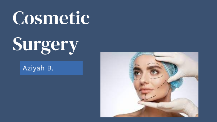 Cosmetic Surgery by Aziyah Boyer on Prezi
