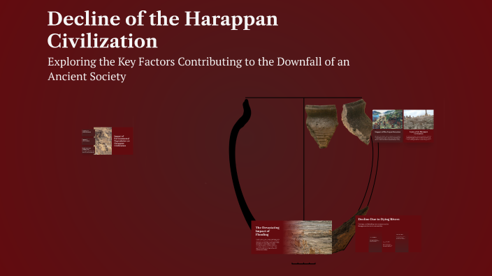 Decline of the Harappan Civilization by Rishirah Bhattacharya on Prezi