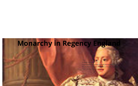 Monarchy in Regency England by Chelsea Marquis on Prezi