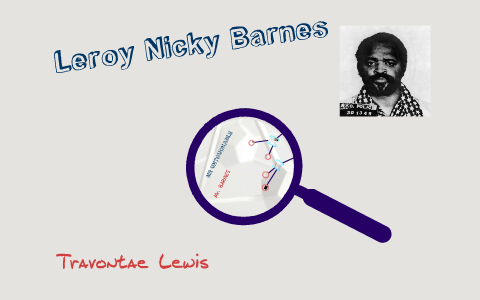 Leroy Nicky Barnes by Travontae Lewis on Prezi