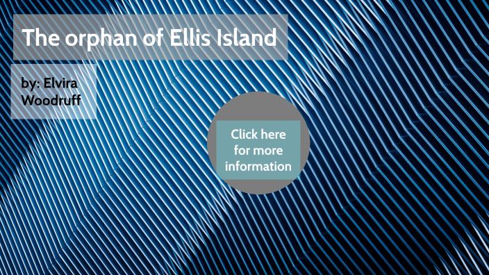 The Orphan of Ellis Island by Savannah May on Prezi