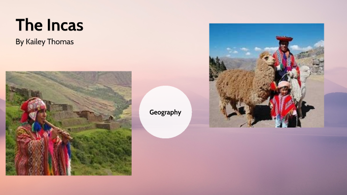 The Incas by Kailey Thomas on Prezi