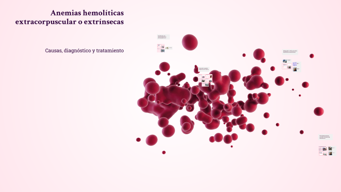 Anemias hemolíticas extracorpuscular o extrínsecas by Bertha Paja on Prezi