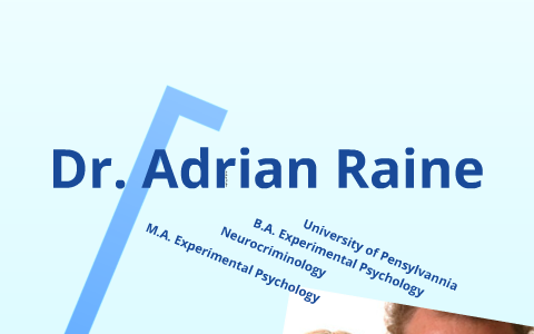 Adrian Raine Psychology by Adrien Mizal on Prezi