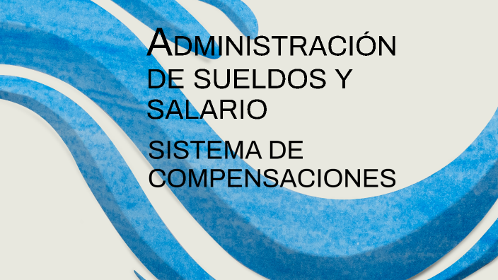 ADMINISTRACIÓN DE SUELDOS Y SALARIOS by Justin Guillén Montero on Prezi