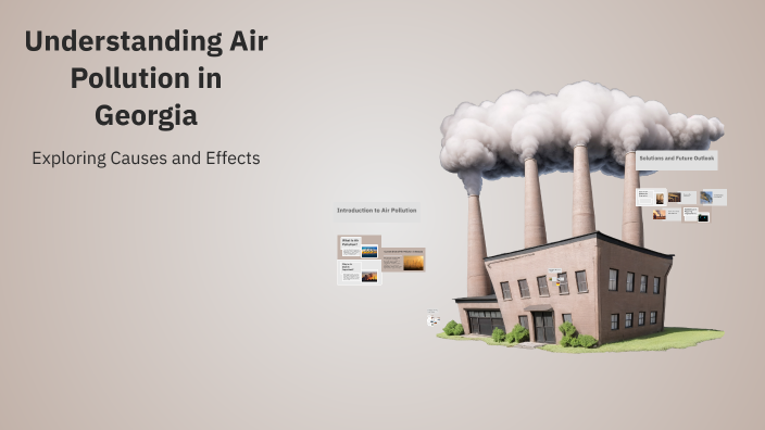 Understanding Air Pollution in Georgia by Ruby. Jjanez. on Prezi