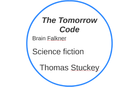 The Tomorrow Code by thomas stuckey on Prezi