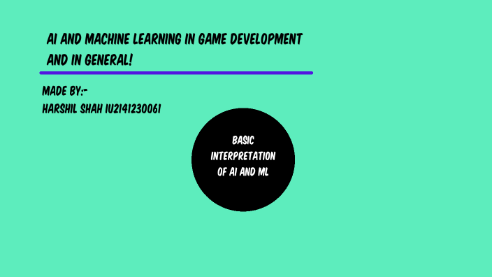 AI and Machine Learning Used in Game Development by SHAH HARSHIL on Prezi
