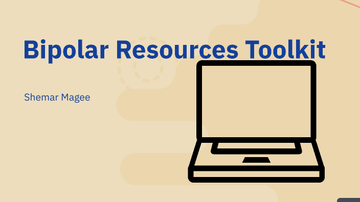 Bipolar Resource Toolkit by Shemar Magee on Prezi