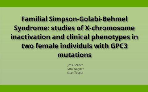 Familial Simpson-Golabi-Behmel syndrome by Jess Garber on Prezi
