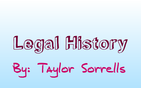 Legal History by taylor sorrells on Prezi