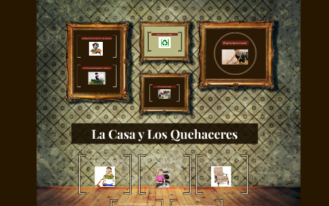 La Casa y Los Quehaceres by Abigail Wendland on Prezi