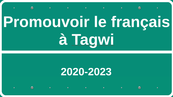Promouvoir le français à Tagwi by Linzi Leclerc on Prezi