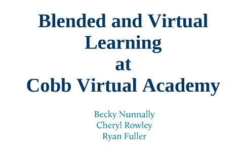 Blended and Virtual Learning at Cobb Virtual Academy by Ryan Fuller on Prezi