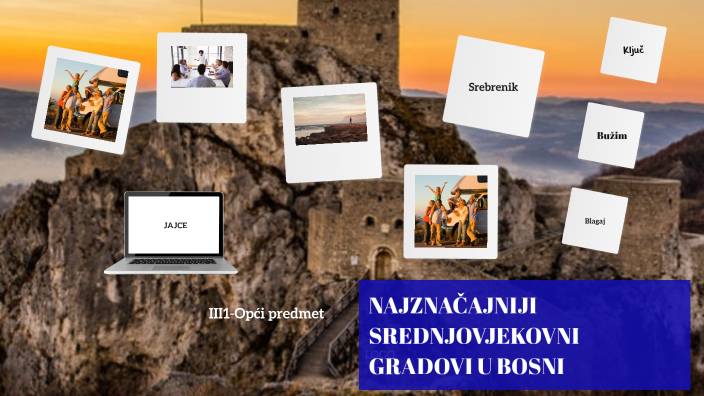 Najznačajniji srednjovjekovni gradovi u Bosni by adin hasanovic on Prezi