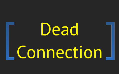 Dead Connection by Dead Connection on Prezi