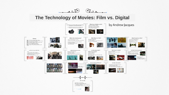 The Technology of Movies: Film vs. Digital by Andrew Jacques on Prezi