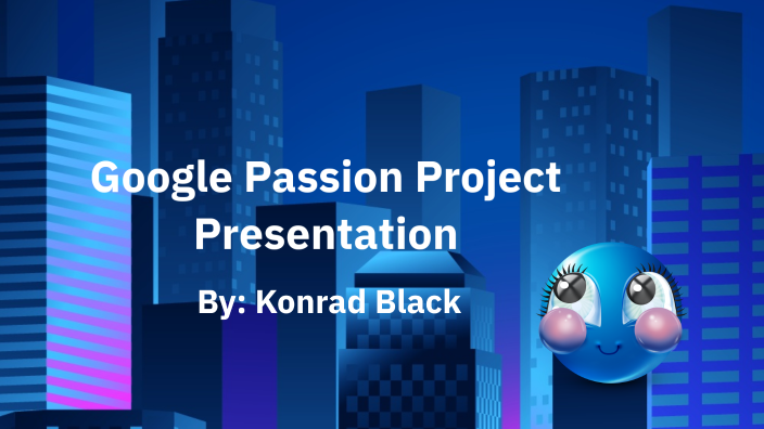 Google Passion Project Presentation by Konrad Black on Prezi