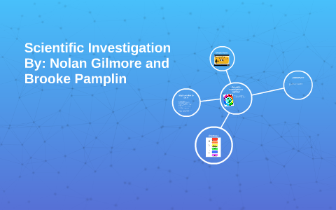 Scientific Investigation by Nolan Gilmore on Prezi