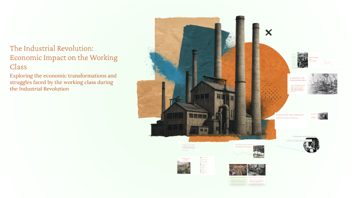 The Industrial Revolution: Economic Impact on the Working Class by on Prezi