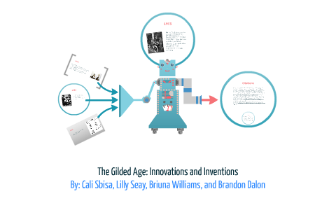 The Gilded Age: Innovations and Inventions by Briuna Williams on Prezi