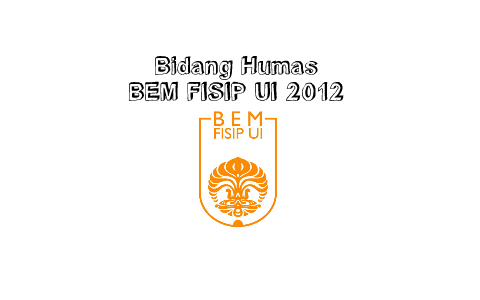 Humas BEM FISIP UI 2012 by Geafaany Presentha Nasution on Prezi