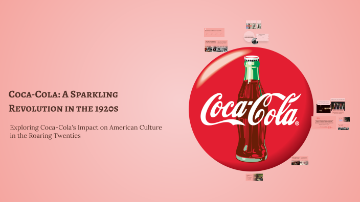 Coca-Cola: A Sparkling Revolution in the 1920s by Kayla Stanford on Prezi