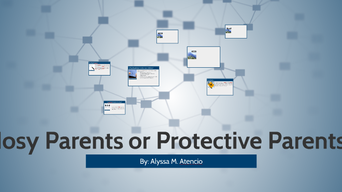 Nosy Parents or Protective Parents? by alyssa atencio on Prezi
