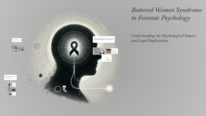 Battered Women Syndrome in Forensic Psychology by Sumaira Hussain on Prezi
