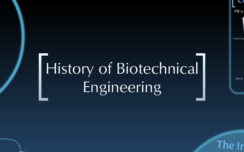 History of Biotechnical Engineering by Chelsey P on Prezi