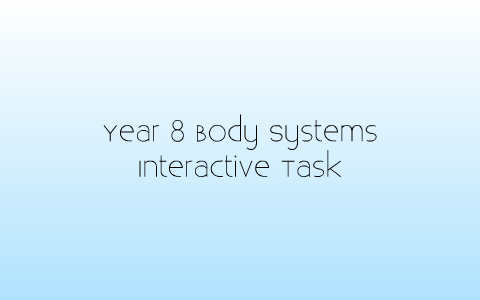 Year 8 Body Systems Interactive Task by Kiera H on Prezi