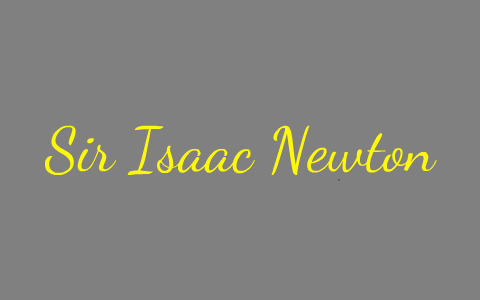 Sir Isaac Newton by Gavin Thatcher on Prezi