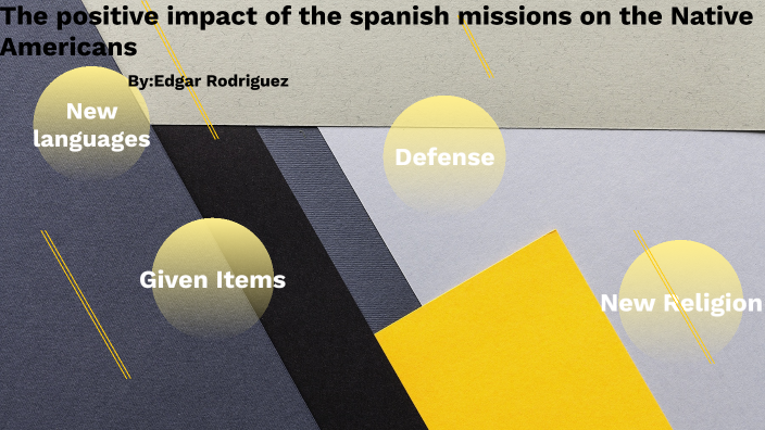 The Spanish missions positive effect on the Native Americans by Edgar ...