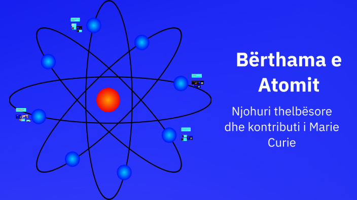 Bërthama e Atomit by Riga Haziri on Prezi