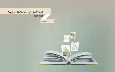 Logical Fallacies of a political cartoon by Eric Volz on Prezi