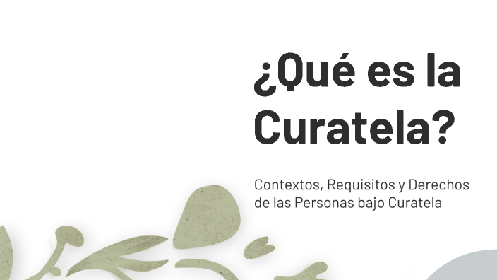 ¿Qué es la Curatela? by Matias Maguregui on Prezi