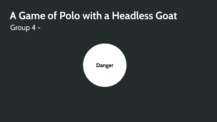 A Game of Polo with a Headless Goat - Group 4 by Layal Al Shawa on Prezi