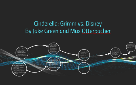 Cinderella: Grimm vs. Disney by Jacob Green on Prezi