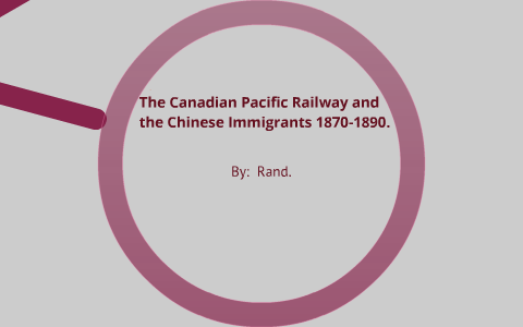 The Canadian Pacific Railway and The Chinese Immigrants by Fluffy ...