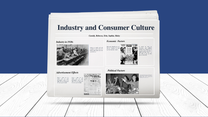 Industry and Consumer Culture by Cassidy Doherty on Prezi