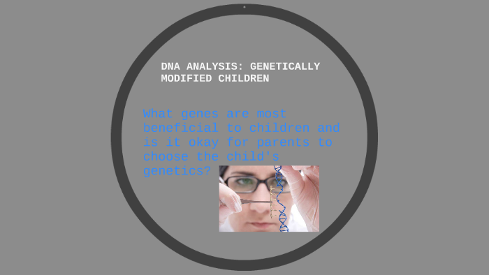 DNA ANALYSIS: GENETICALLY MODIFIED CHILDREN by Keara Candalisa on Prezi
