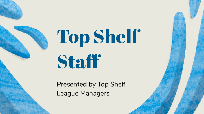 Top Shelf Staff by Leish Charters on Prezi